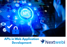 The Role of APIs in Modern Web App Development | Nextwebi